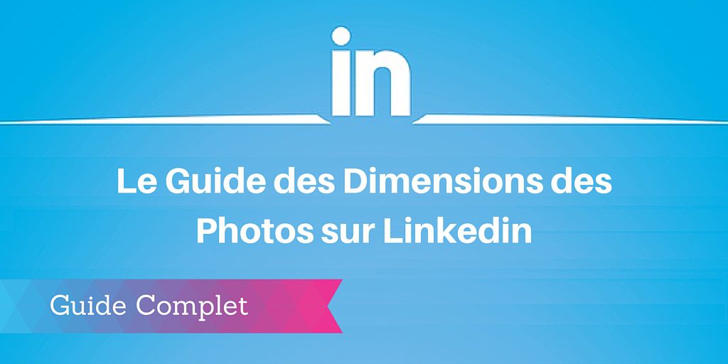 Guide des Dimensions des Images sur Linkedin – Webmarketing Conseil ...