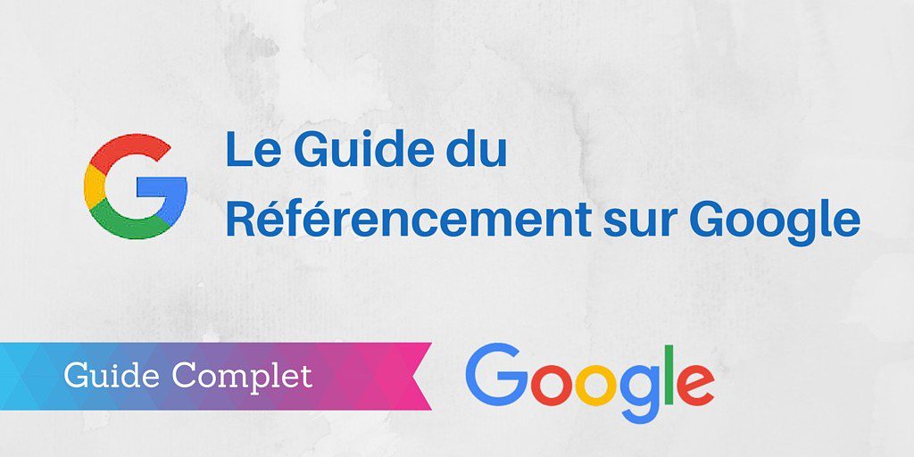 Référencement Google : Le Guide 2020 pour Dominer sur Google Référencement Google : Le Guide 2020 pour Dominer sur Google