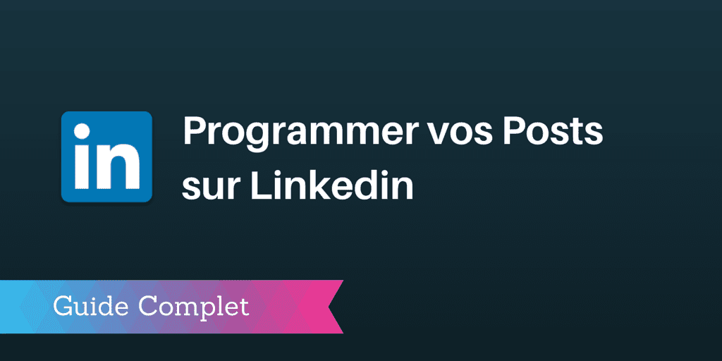 Programmer vos Publications sur Linkedin [Guide Complet]