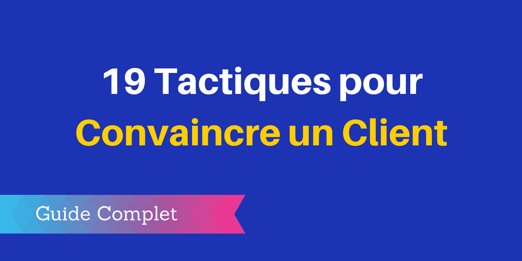 19 Techniques pour Convaincre un Client [Guide Complet]