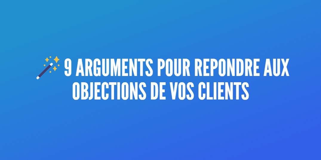9 Arguments pour Répondre aux Objections Commerciales lors d’un RDV Client