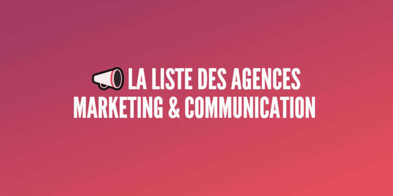 La Liste des Agences de Communication / Marketing [+1000 Contacts]